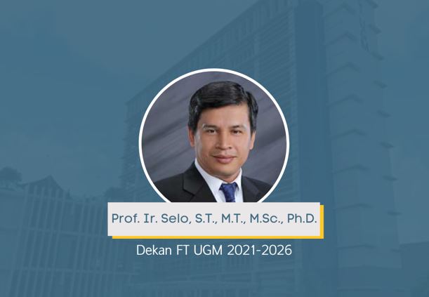 Prof. Selo Dilantik Sebagai Dekan FT UGM Periode 2021-2026 – Fakultas ...